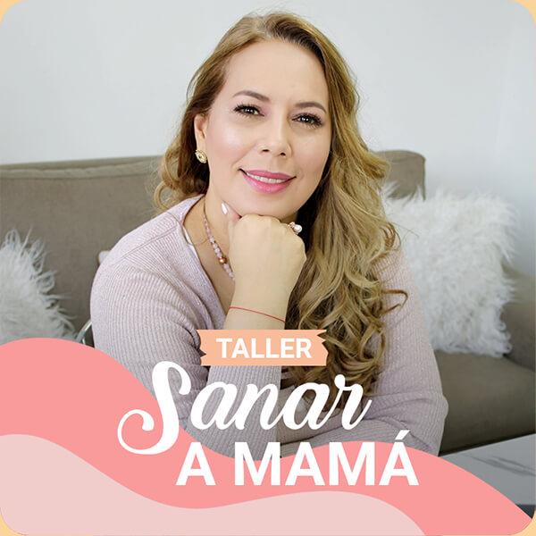 Taller Sanar a Mamá - Edición 2023 - Soy Sonia Barahona